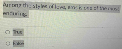 Solved: Among the styles of love, eros is one of the most enduring ...