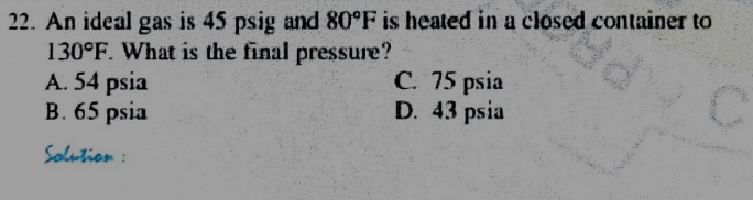 Solved: An ideal gas is 45 psig and 80°F is heated in a closed ...
