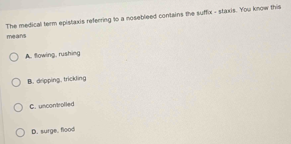 Solved: The medical term epistaxis referring to a nosebleed contains ...