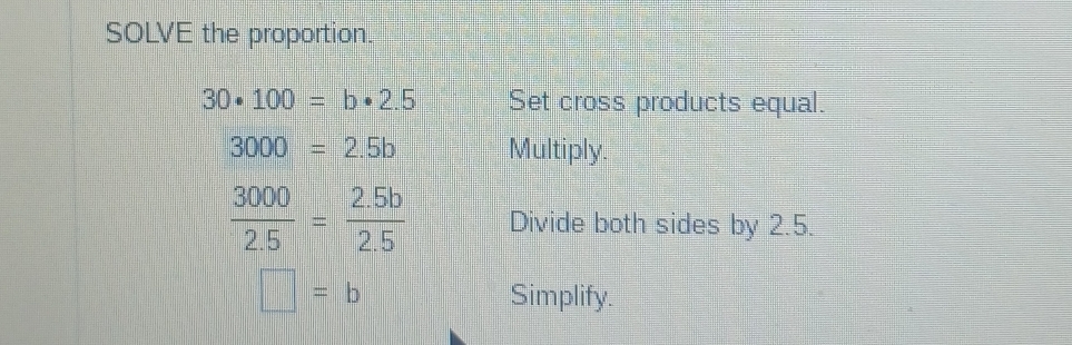 Solved: SOLVE the proportion. 30· 100=b· 2.5 Set cross products equal ...