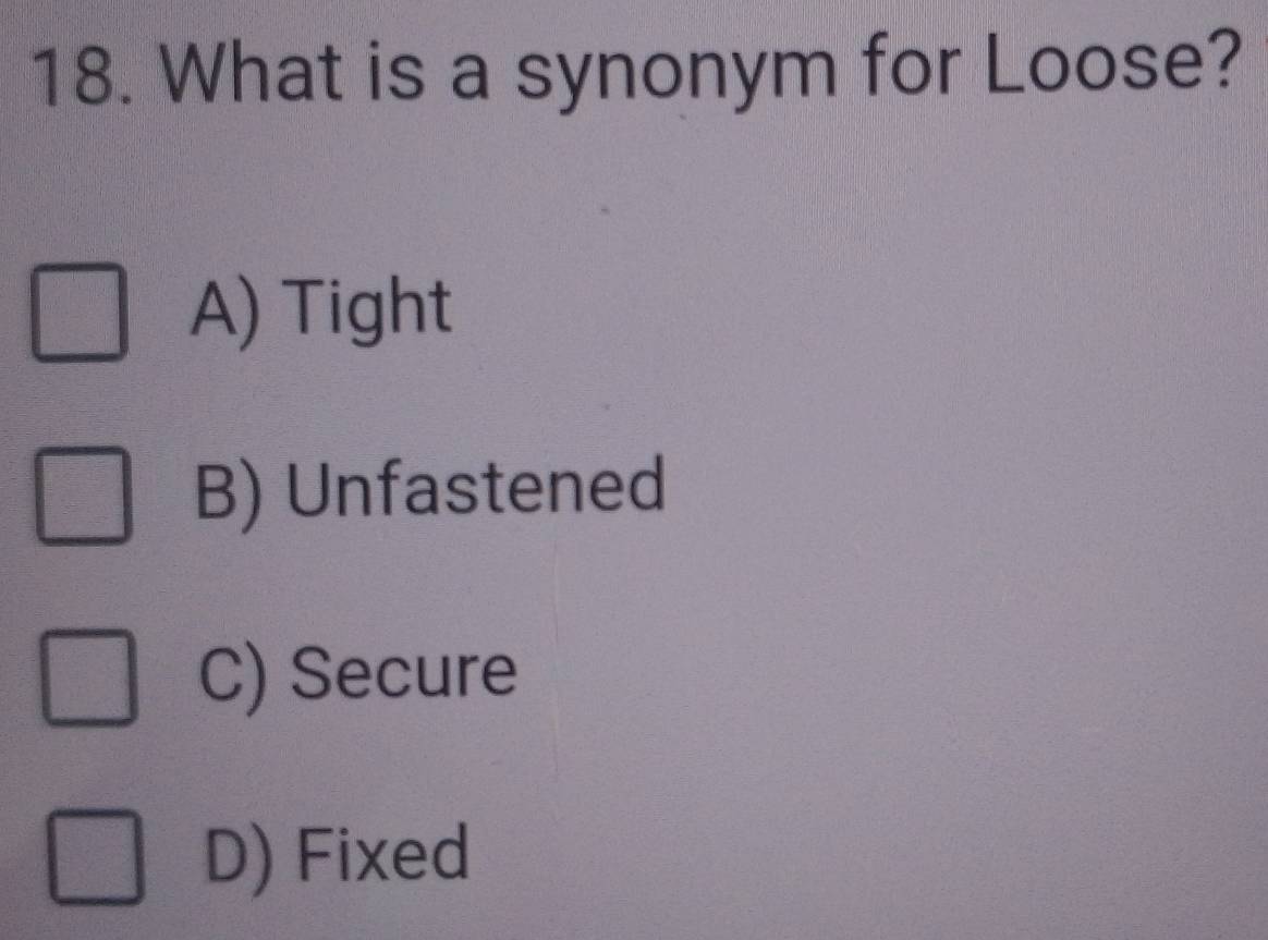 Solved: What is a synonym for Loose? A) Tight B) Unfastened C) Secure D ...
