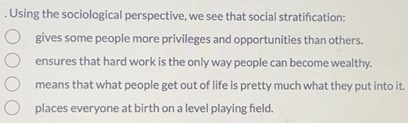 Solved: Using the sociological perspective, we see that social ...