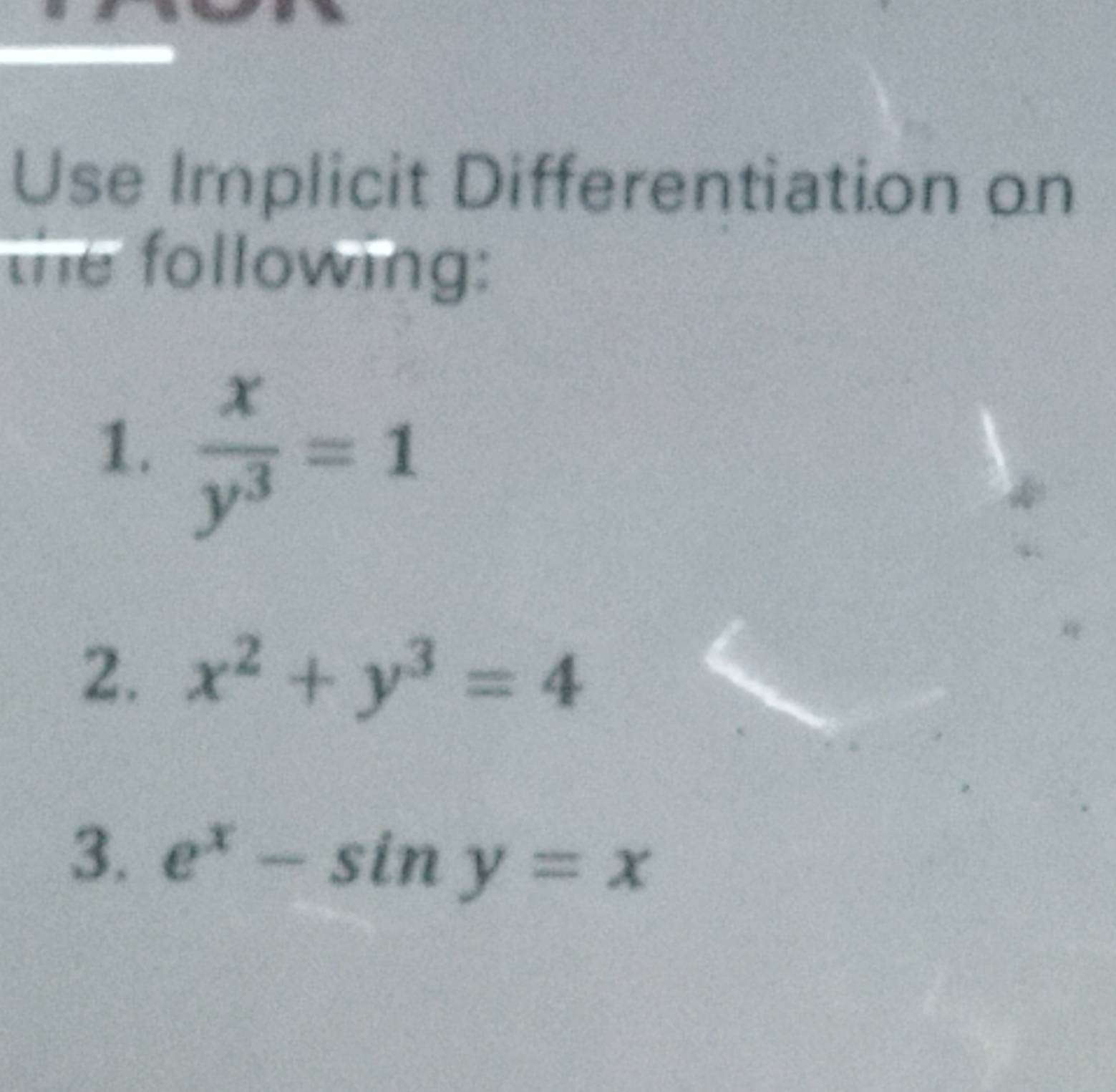 Solved: Use Implicit Differentiation on the following: 1. x/y^3 =1 2. x^2+y^3=4 3. e^x-sin y=x ...