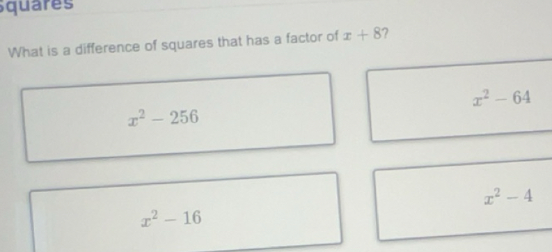 Solved: quares What is a difference of squares that has a factor of x+8 ...