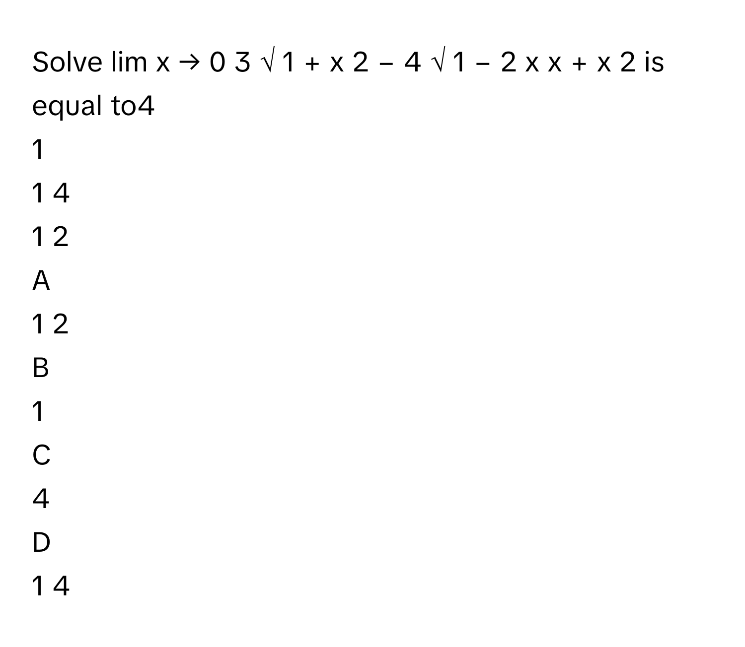 Solved: Solve lim x → 0 3 √ 1 + x 2 − 4 √ 1 − 2 x [Math]