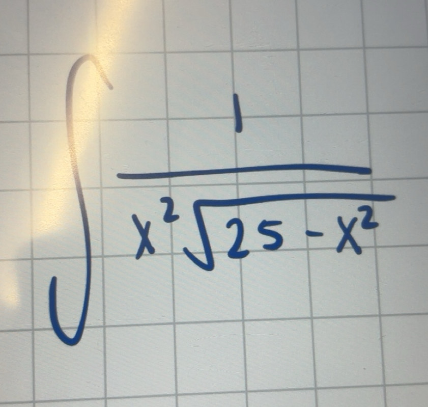 Solved: ∈t 1/x^2sqrt(25-x^2) [Calculus]