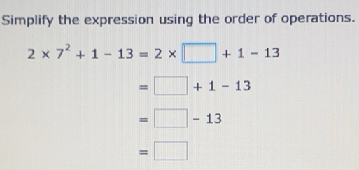 Solved: Simplify the expression using the order of operations. 2* 7^2+1 ...