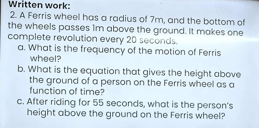 Solved: Written work: 2. A Ferris wheel has a radius of 7m, and the ...