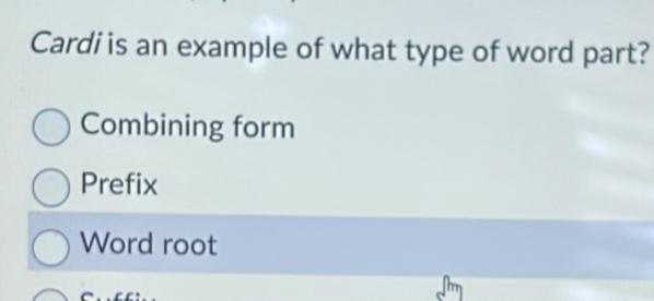 Solved: Cardi is an example of what type of word part? Combining form Prefix Word root [Others]