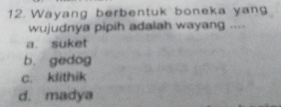 Solved: Wayang berbentuk boneka yang wujudnya pipih adalah wayang ...