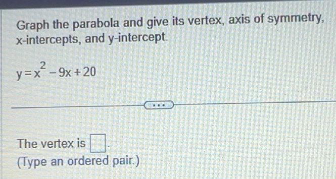 Solved: Graph the parabola and give its vertex, axis of symmetry, x ...