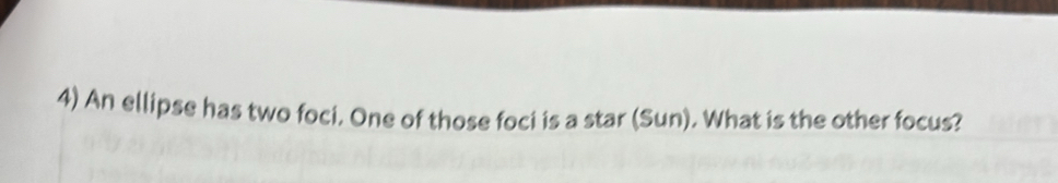 Solved: An ellipse has two foci. One of those foci is a star (Sun ...