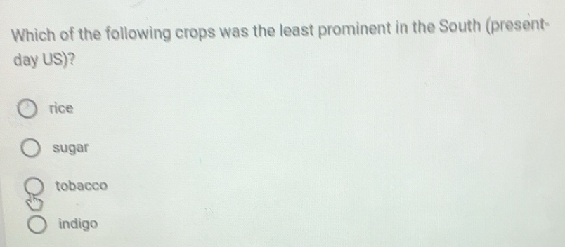 Solved: Which of the following crops was the least prominent in the ...