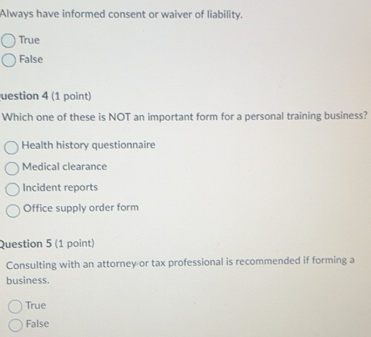Solved: Always have informed consent or waiver of liability. True False ...