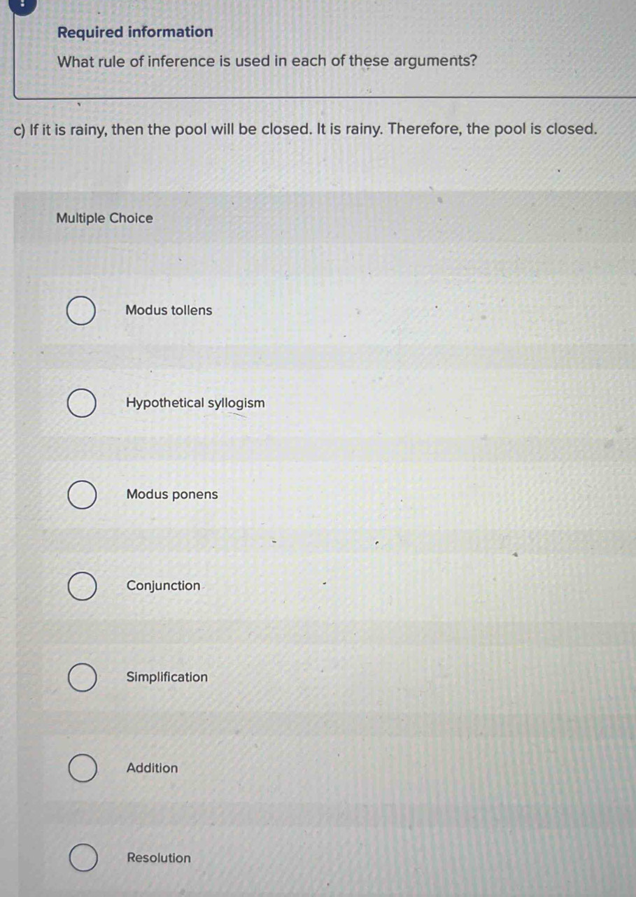 Solved: Required information What rule of inference is used in each of these arguments? c) If it ...