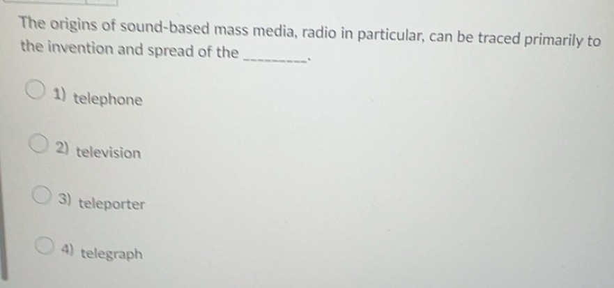 Solved: The origins of sound-based mass media, radio in particular, can ...