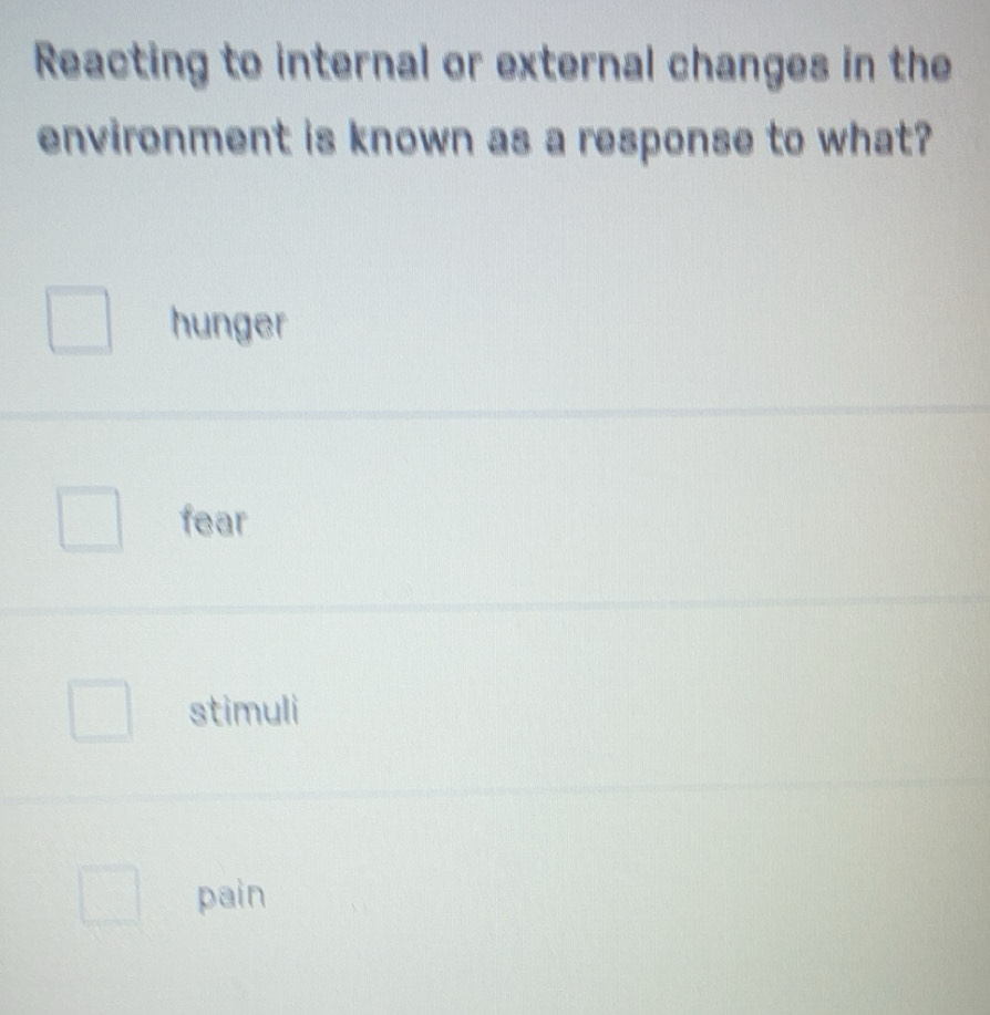 Solved: Reacting to internal or external changes in the environment is ...