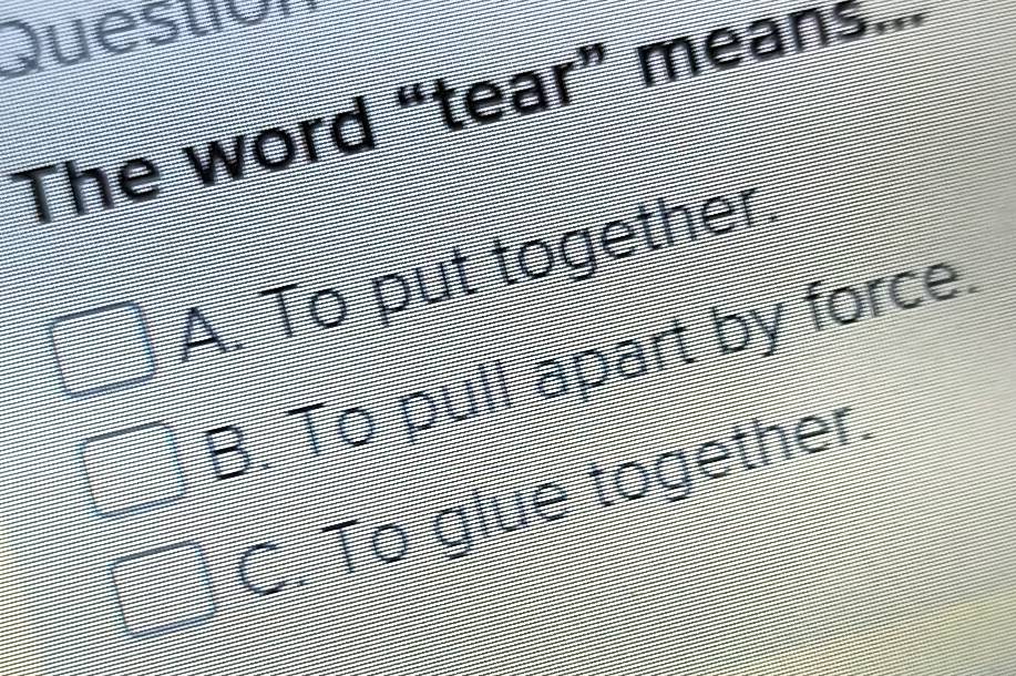 Solved: Queso The word “tear” means. A. To put together. B. To pull ...