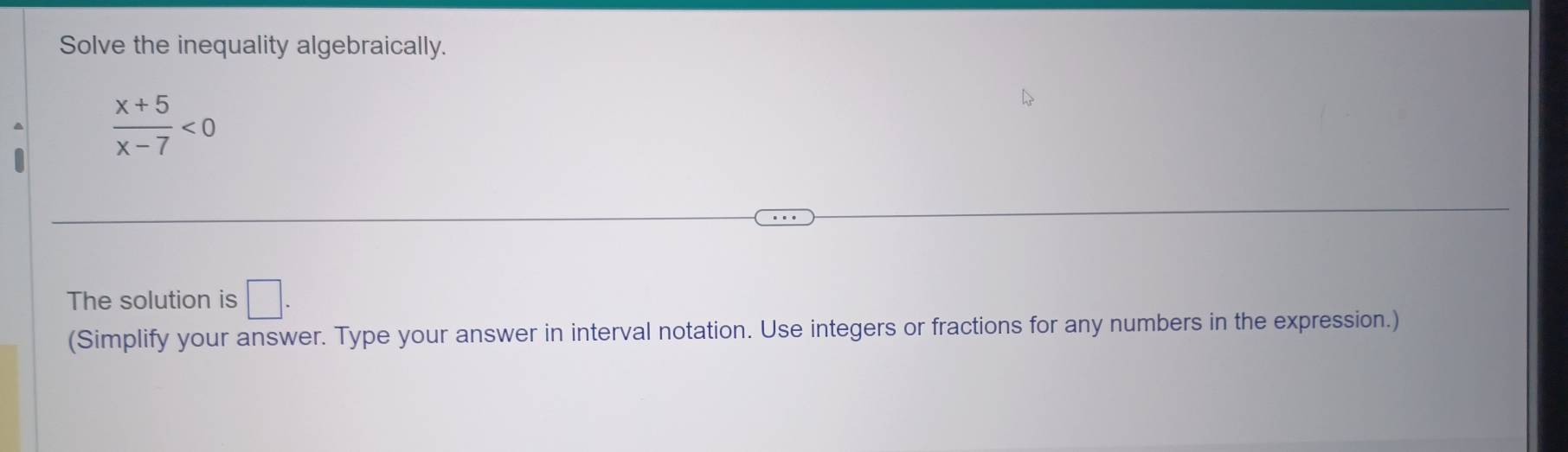 Solved: Solve the inequality algebraically. (x+5)/x-7