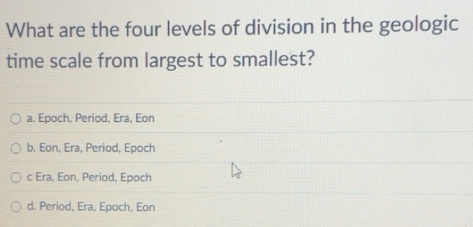 Solved: What are the four levels of division in the geologic time scale ...