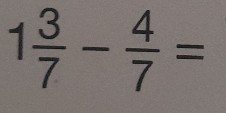Solved: 1 3/7 - 4/7 = [Math]