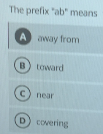 Solved: The prefix '' ab '' means Aaway from Btoward Cnear Dcovering ...
