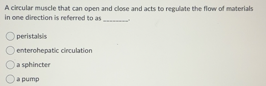 Solved: A circular muscle that can open and close and acts to regulate ...