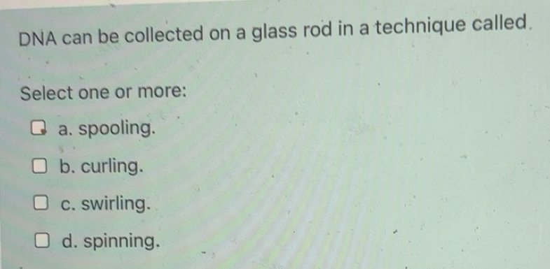 Solved: DNA can be collected on a glass rod in a technique called ...