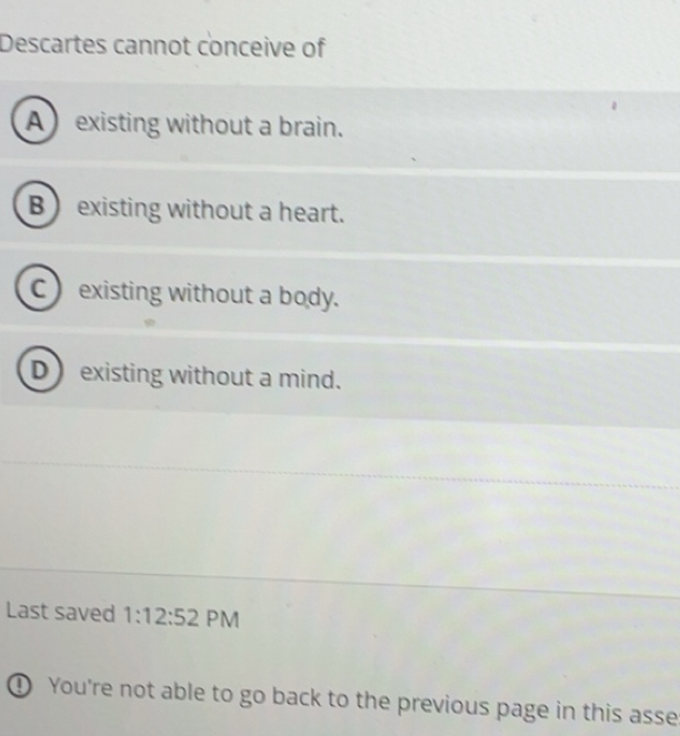 Solved: Descartes cannot conceive of A existing without a brain. B ...