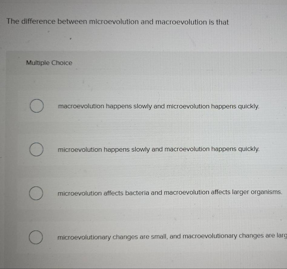 Solved: The difference between microevolution and macroevolution is that Multiple Choice ...
