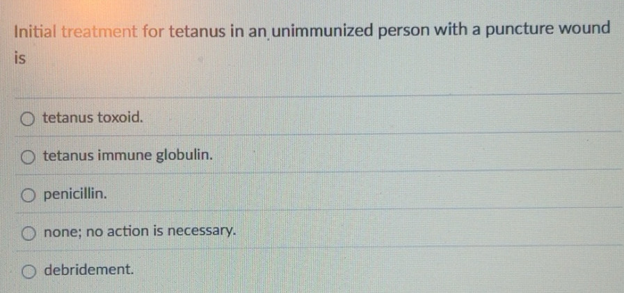 Solved: Initial treatment for tetanus in an unimmunized person with a ...