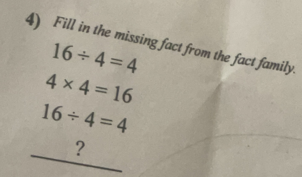 Solved: Fill in the missing fact from the fact family 16/ 4=4 4* 4=16 ...