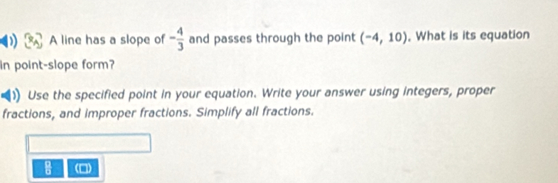 Solved: A line has a slope of - 4/3 and passes through the point (-4,10 ...