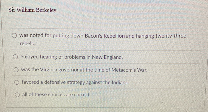 Solved: Sir William Berkeley was noted for putting down Bacon's ...