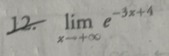 Solved: limlimits _xto +∈fty e^(-3x+4) [Calculus]