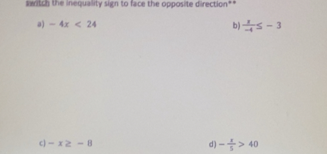 Solved: witch the inequality sign to face the opposite direction** B) -4x