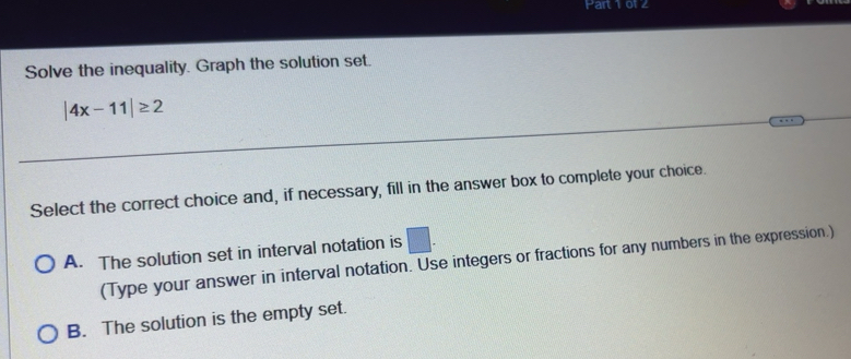 Solved: 0f 2 Solve the inequality. Graph the solution set. |4x-11|≥ 2 ...