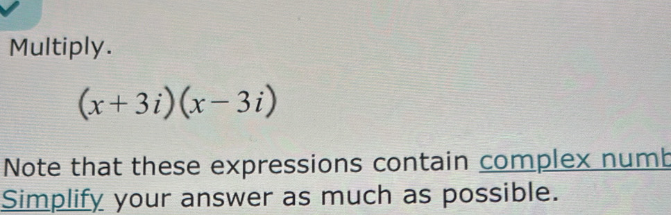 Solved: Multiply. (x+3i)(x-3i) Note that these expressions contain ...