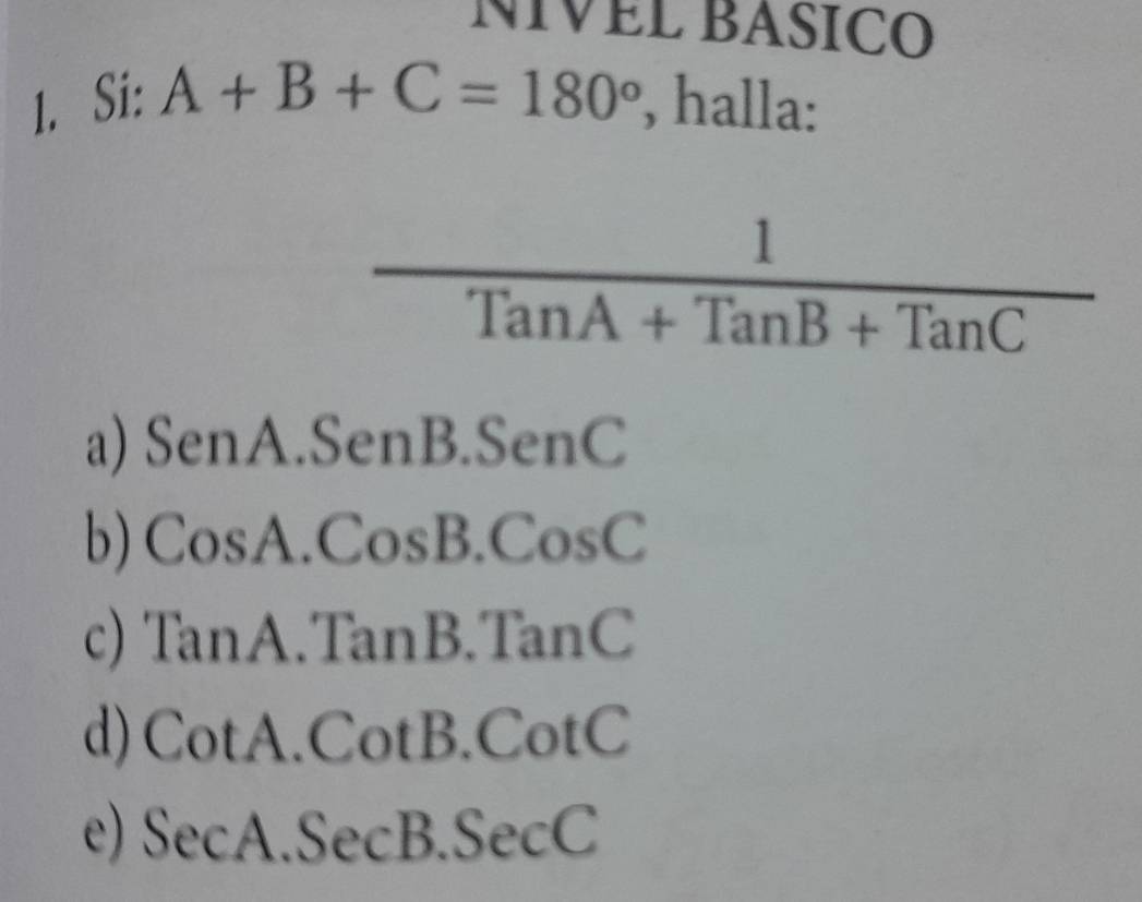 Resuelto:NIVEL BASICO 1. Si: A+B+C=180° , halla: 1/TanA+TanB+TanC a ...