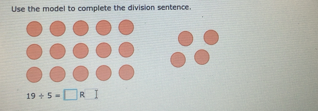 Solved: Use the model to complete the division sentence. 19/ 5= R [Math]