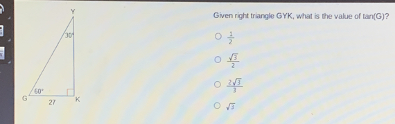 Solved: Given right triangle GYK, what is the value of tan (G) ? 1/2 sqrt(3)/2 2sqrt(3)/3 sq [Math]