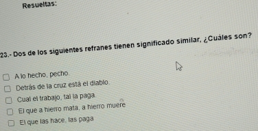 Solved: Resueltas 23.- Dos de los siguientes refranes tienen ...
