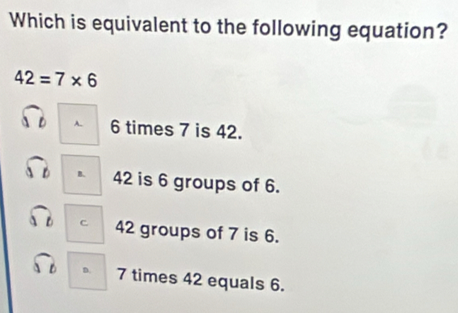 Solved: Which is equivalent to the following equation? 42=7* 6 A. 6 ...