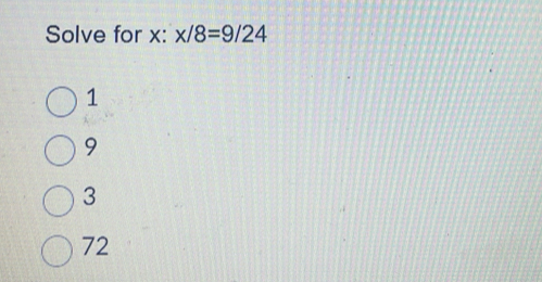 Solved: Solve for x : x/8=9/24 1 9 3 72 [Math]