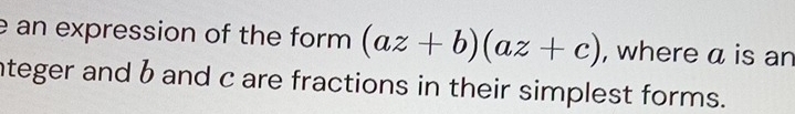 Gelöst:an expression of the form . (az+b)(az+c) , where a is an nteger ...
