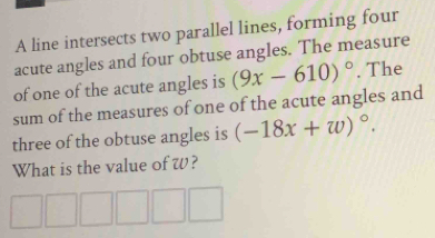Solved: A line intersects two parallel lines, forming four acute angles and four obtuse angles ...