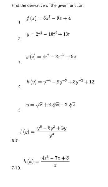 Solved: Find the derivative of the given function. f(x)=6x^3-9x+4 1. y=2t^4-10t^2+13t 2. g(z)=4z ...