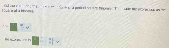 Solved: Find the value of c that makes x^2-9x+c a perfect square trinomial. Then write the ...