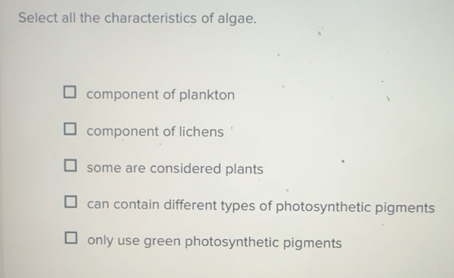 Solved: Select all the characteristics of algae. component of plankton ...
