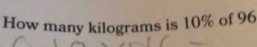 Solved: How many kilograms is 10% of 96 [Math]